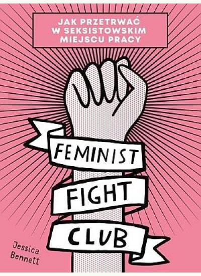 Feminist Fight Club. Jak przetrwać w seksistowskim miejscu pracy | Bennett Jessica | Ksiegarnia ...